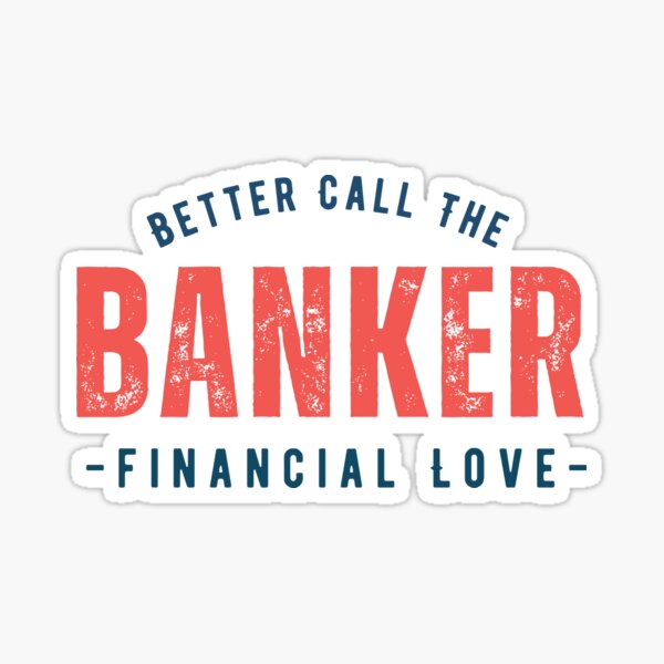 "Better Call The Banker" Sticker for Sale by tw2us | Redbubble