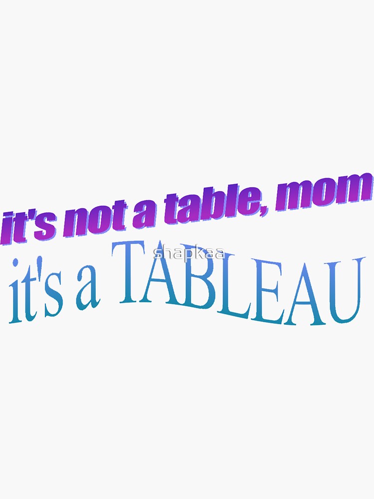 "its not a table mom it's a TABLEAU" Sticker by shapkaa | Redbubble
