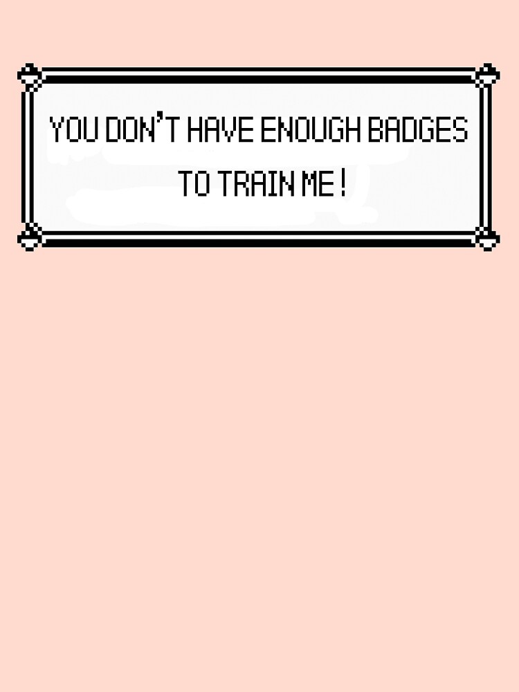 "You Don't Have Enough Badges to Train Me!" Pullover Hoodie for Sale by MightyOak | Redbubble