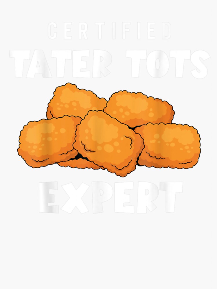 "Certified Tater Tots Expert - Potato Puffs - Tater Tots " Sticker for ...