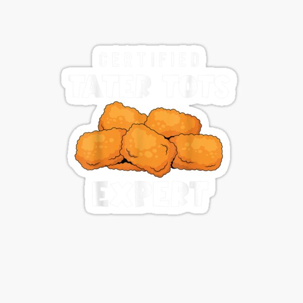 "Certified Tater Tots Expert - Potato Puffs - Tater Tots " Sticker for ...