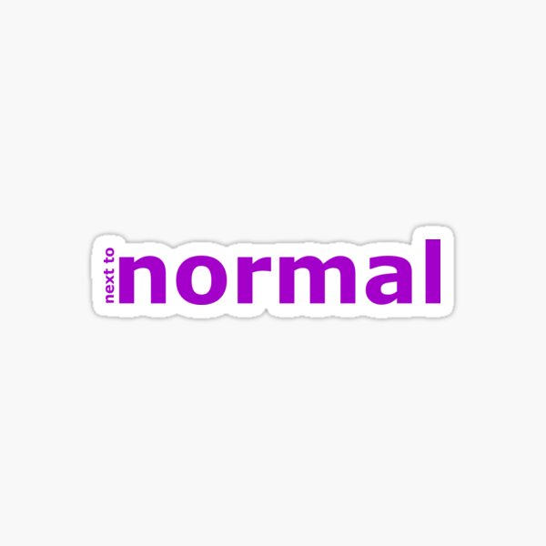"Next to Normal" Sticker for Sale by MyMainM8 | Redbubble