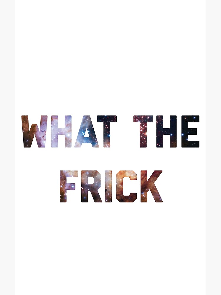 "What the frick" Poster for Sale by perssonrobin | Redbubble