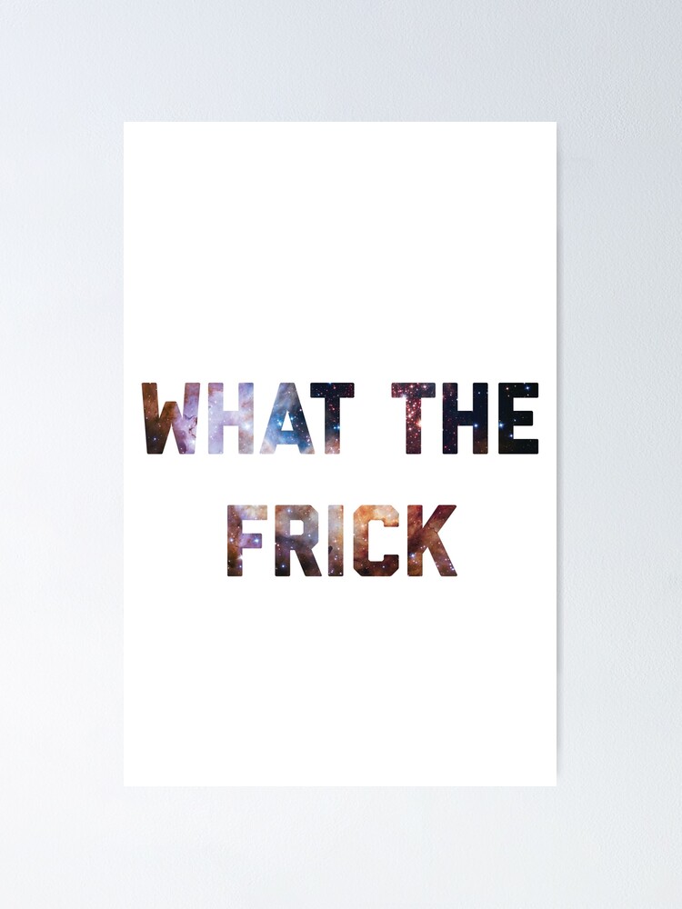 "What the frick" Poster for Sale by perssonrobin | Redbubble