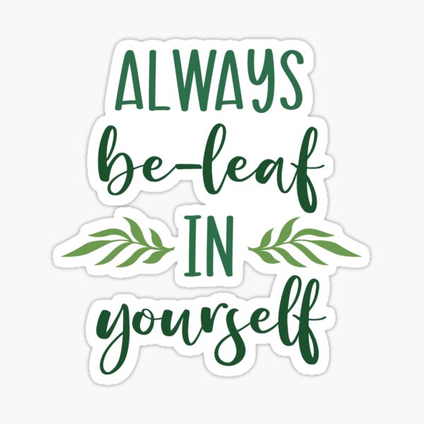 "Always beleaf in yourself" Sticker for Sale by stacystraub | Redbubble