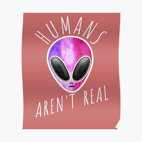 "Alien Funny T-Shirt Humans Aren't Real Cute UFO Gift" Poster by ...