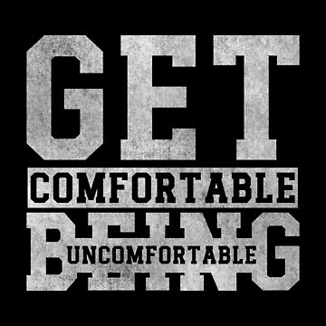 "Get comfortable being uncomfortable " Poster for Sale by hautehub ...