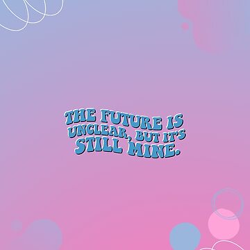 "The Future Is Unclear But It's Still Mine" Sticker for Sale by ...