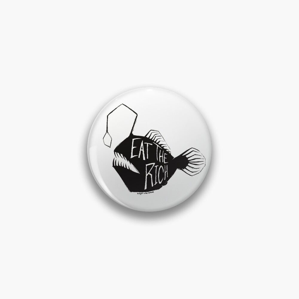 Eat The Rich Angler Fish | Pin sold by Cool Cabdriver | SKU 55352139 ...