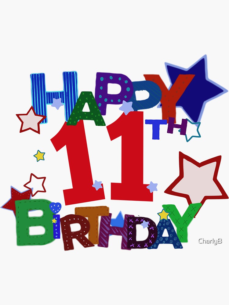  Happy 11th Birthday Sticker For Sale By CharlyB Redbubble