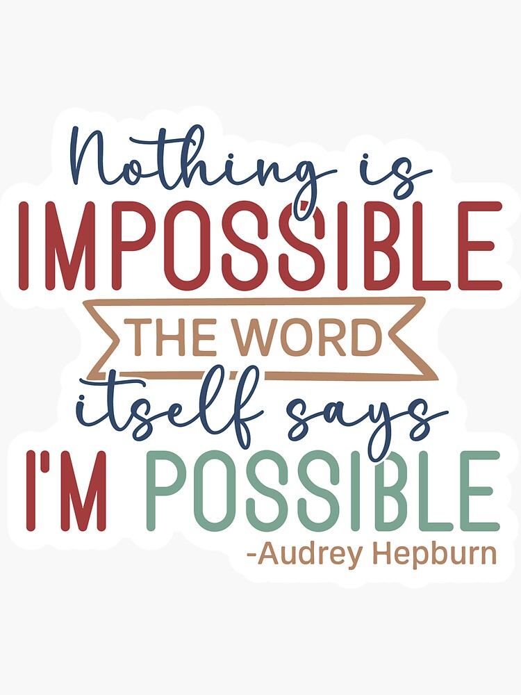 "Nothing is impossible the word itself says I'm Possible " Sticker for ...