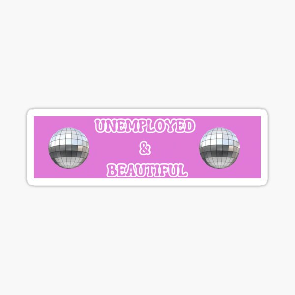 "unemployed and beautiful bumper sticker " Sticker for Sale by Baddie ...