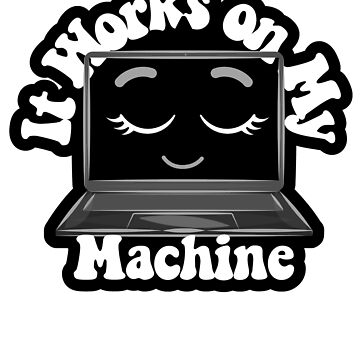 "It works on my machine humor used by coder" Sticker for Sale by June ...
