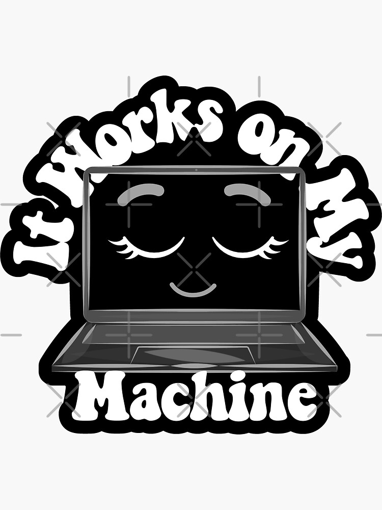 "It works on my machine humor used by coder" Sticker for Sale by June ...