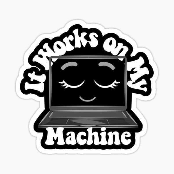 "It works on my machine humor used by coder" Sticker for Sale by June ...