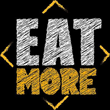 "eat more more" Art Print for Sale by eidramesh | Redbubble