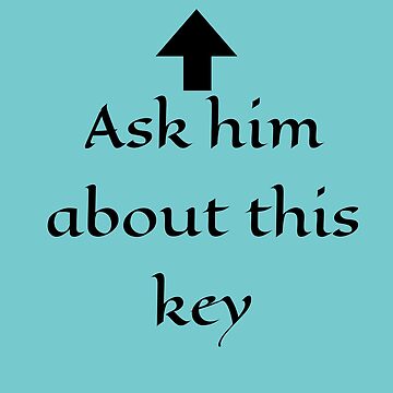 "Ask him about this key around my neck...." Sticker for Sale by ...