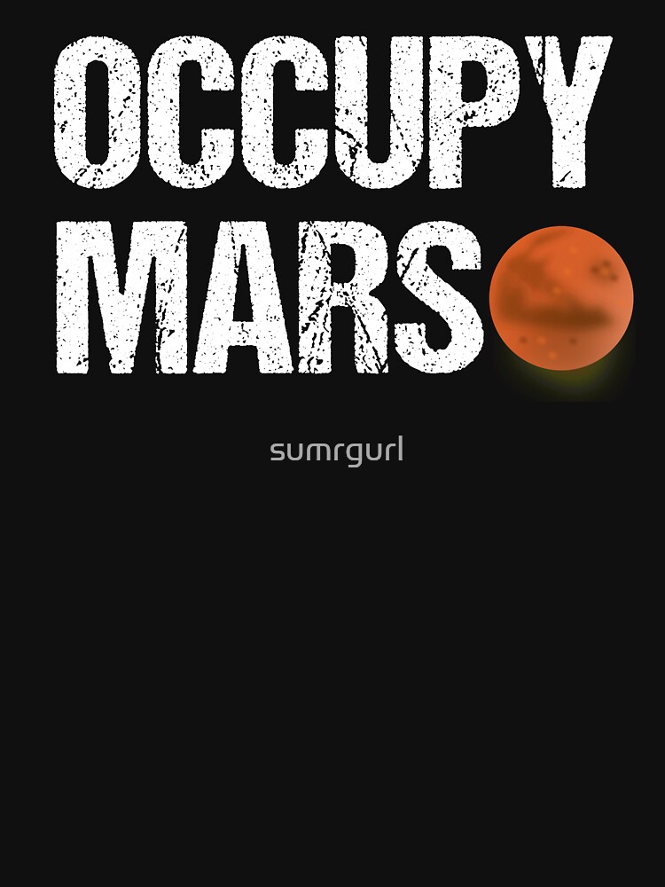 "Occupy Mars Tshirt" T-shirt for Sale by sumrgurl | Redbubble | occupy ...