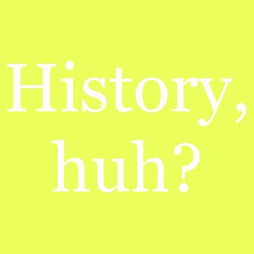 "History, huh?" Cap for Sale by BunchesOfJoy | Redbubble