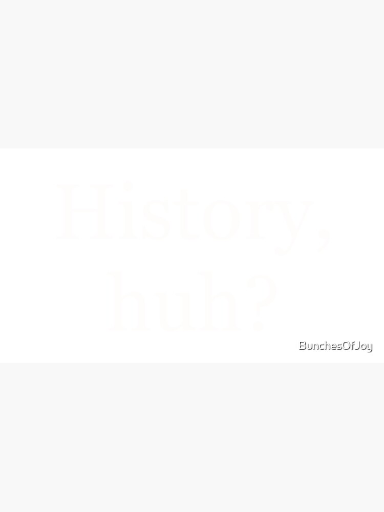 "History, huh?" Cap for Sale by BunchesOfJoy | Redbubble