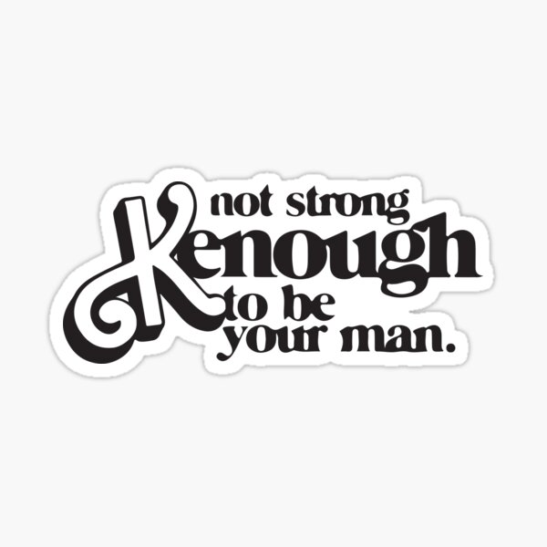 "Not Strong Kenough To Be Your Man - Iconic 2023 Movie Quote" Sticker ...