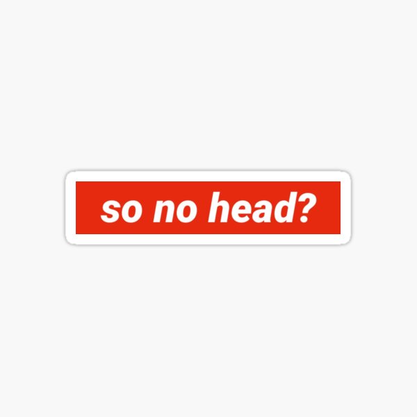 So No Head Gifts & Merchandise | Redbubble