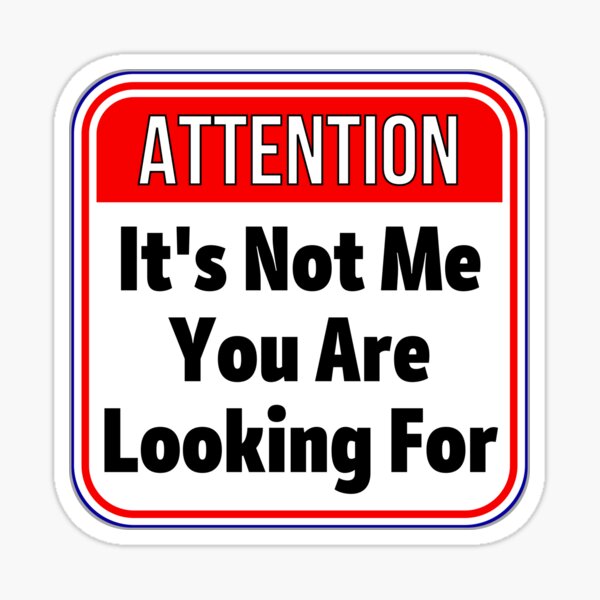 "ATTENTION: It's Not Me You Are Looking For - funny warning signs ...