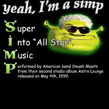 "Yeah Im a SIMP Shrek Smash Mouth All Star Meme" Classic T-Shirt for ...