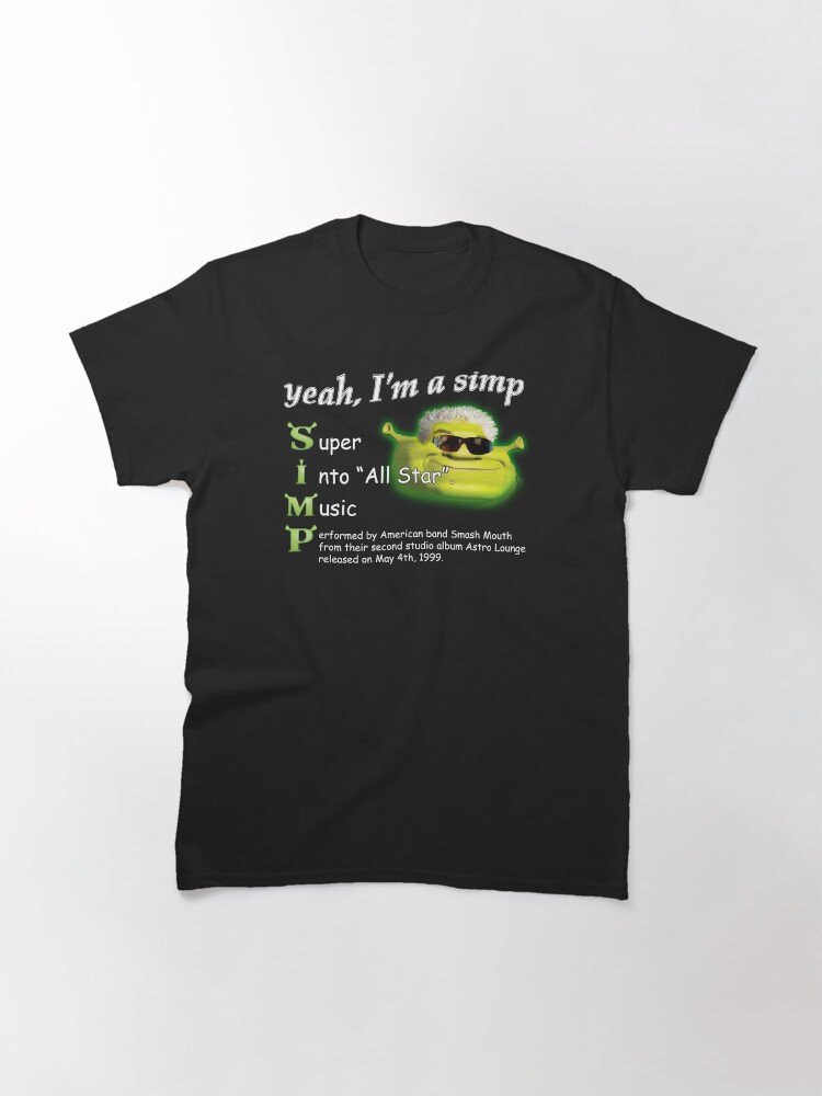 "Yeah Im a SIMP Shrek Smash Mouth All Star Meme" Classic T-Shirt for ...