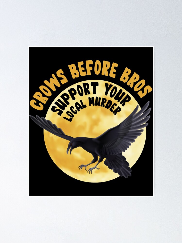 "Crows Before Bros Support your Local Murder Crows" Poster for Sale by ...