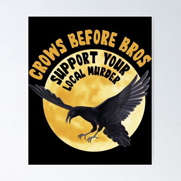 "Crows Before Bros Support your Local Murder Crows" Poster for Sale by ...