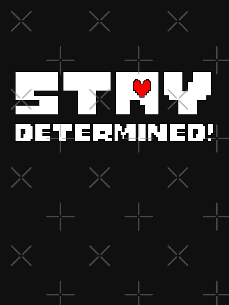 "Undertale Stay Determined Determination" T-shirt by PineLemon | Redbubble