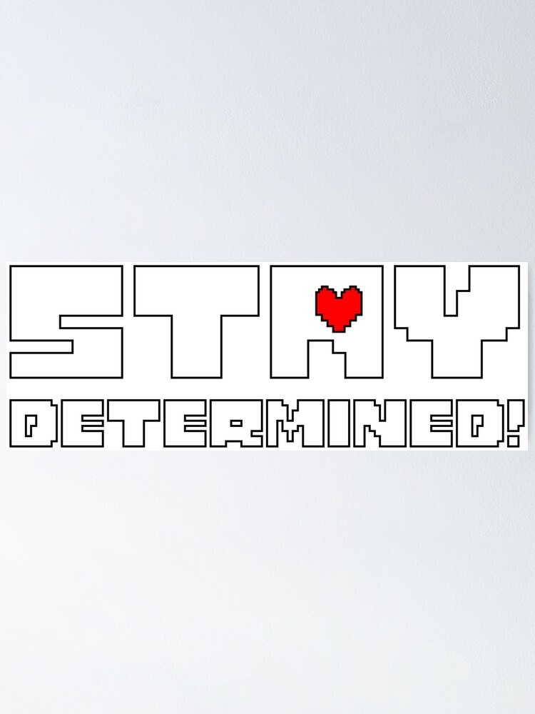 "stay determined undertale determination" Poster by PineLemon | Redbubble
