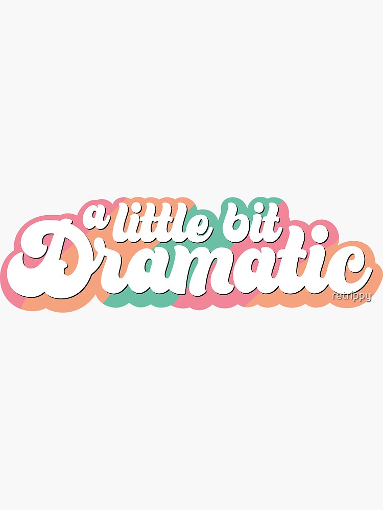 "A little bit dramatic" Sticker for Sale by retrippy | Redbubble
