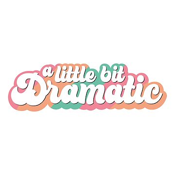 "A little bit dramatic" Sticker for Sale by retrippy | Redbubble