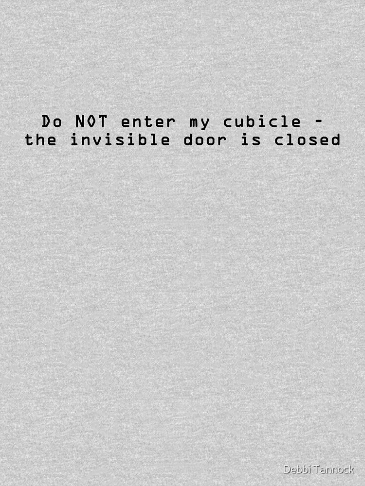 "Do NOT enter my cubicle - the invisible door is closed" T-shirt by ...