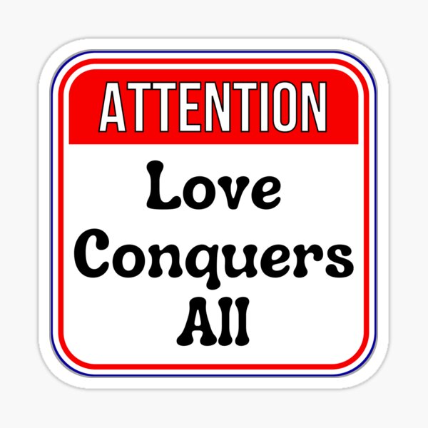 "ATTENTION: Love Conquers All - funny warning signs" Sticker for Sale ...