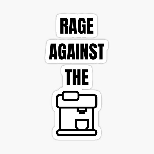 "Rage Against The Espresso Machine" Sticker for Sale by LatteSmart ...