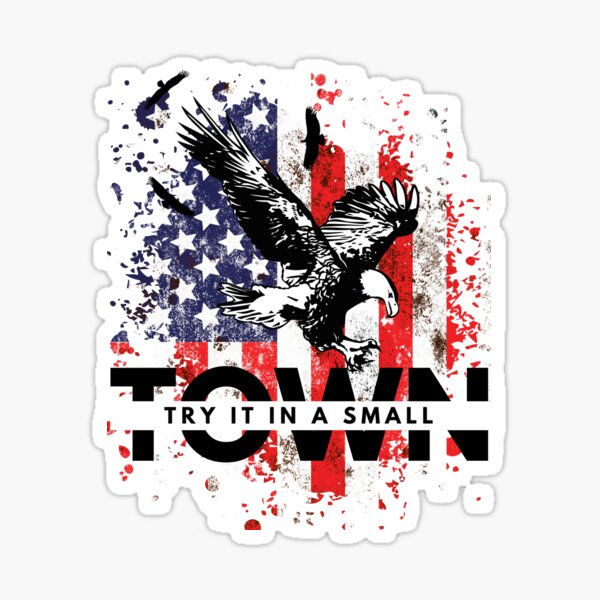 "try that in a small town" Sticker for Sale by ahssengfx | Redbubble