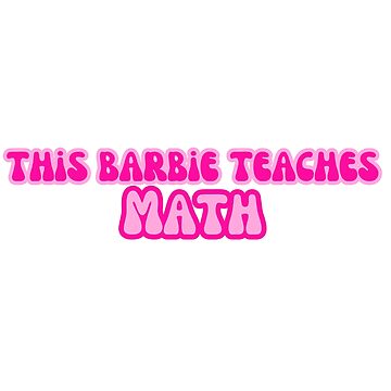 "This Barbie Teaches Math" Sticker for Sale by OscarAndOphelia | Redbubble