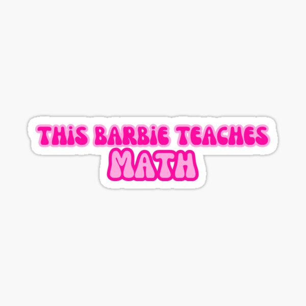 "This Barbie Teaches Math" Sticker for Sale by OscarAndOphelia | Redbubble