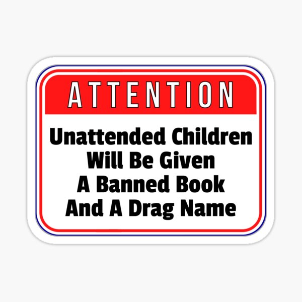 "ATTENTION: Unattended Children Will Be Given A Banned Book And A Drag ...