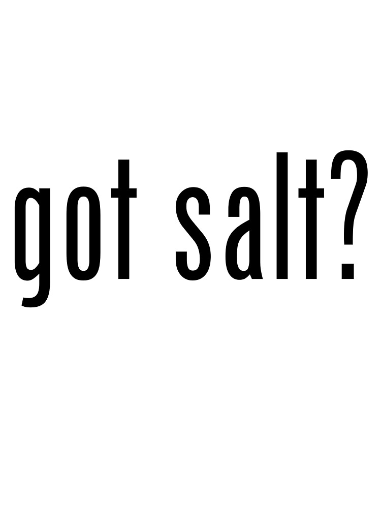 "Got Salt?" Art Print for Sale by tardisimpala221 | Redbubble