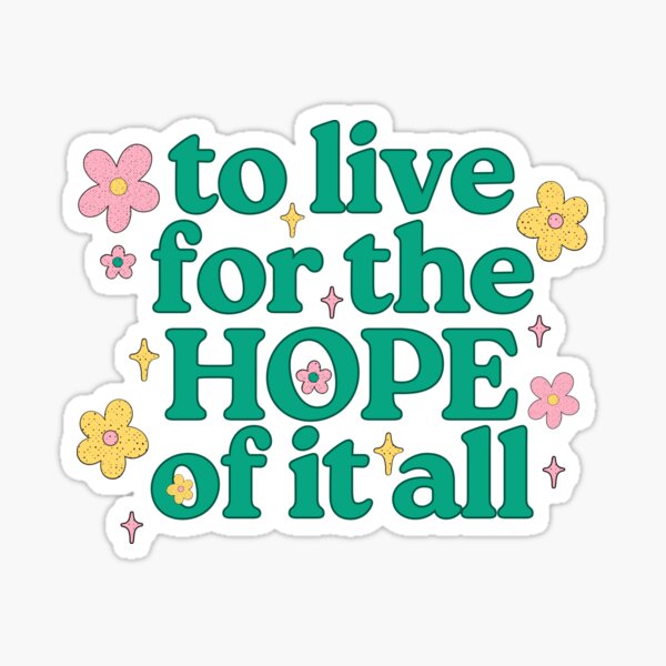 "To Live For The Hope Of It All" Sticker for Sale by DesignsStation8 ...