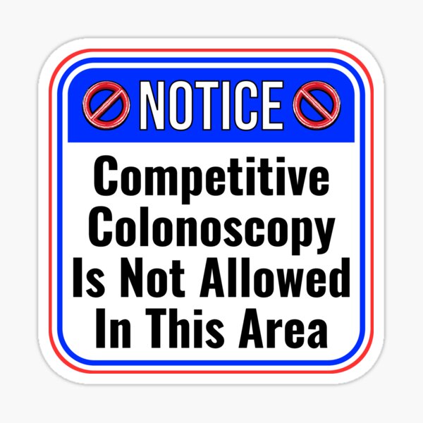 "NOTICE: Competitive Colonoscopy Is Not Allowed In This Area - funny ...