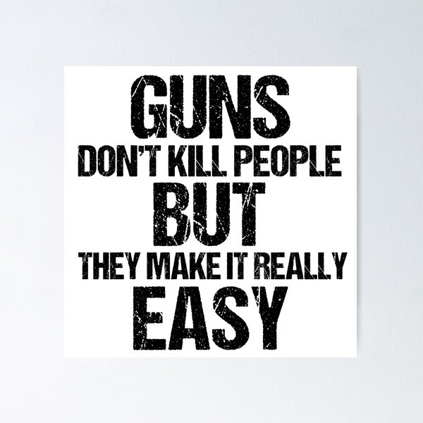 "Guns Kill People - Gun Reform" Poster for Sale by elishamarie28 ...