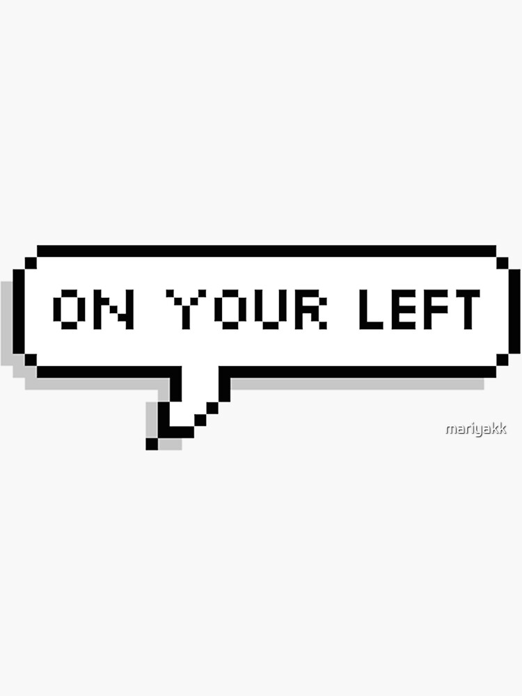 "On Your Left" Sticker for Sale by mariyakk | Redbubble