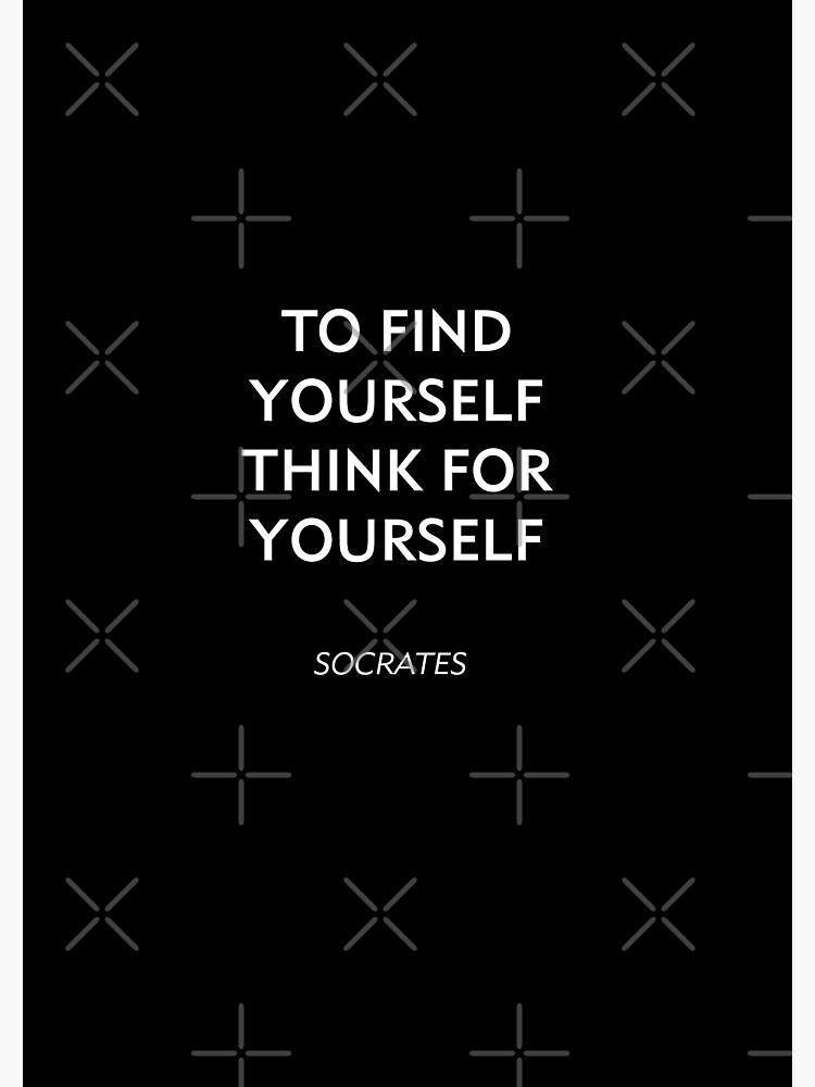 "Socrates Philosophy Quote - To Find Yourself - Think For Yourself ...