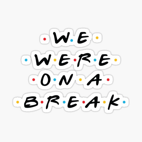 "we were on a break " Sticker by PineLemon | Redbubble