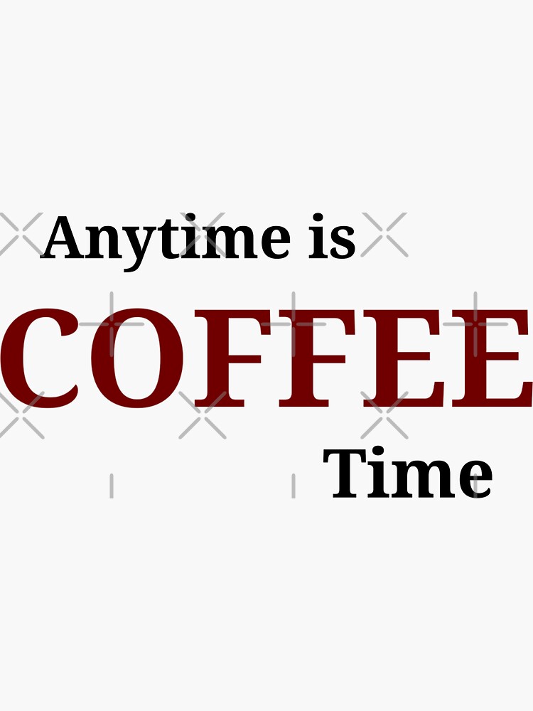 " Anytime is COFFEE time " Sticker for Sale by Asmaa Abdul-Azim | Redbubble